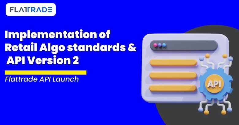 Flattrade API : Implementation of Retail Algo standards & API Version 2 ...